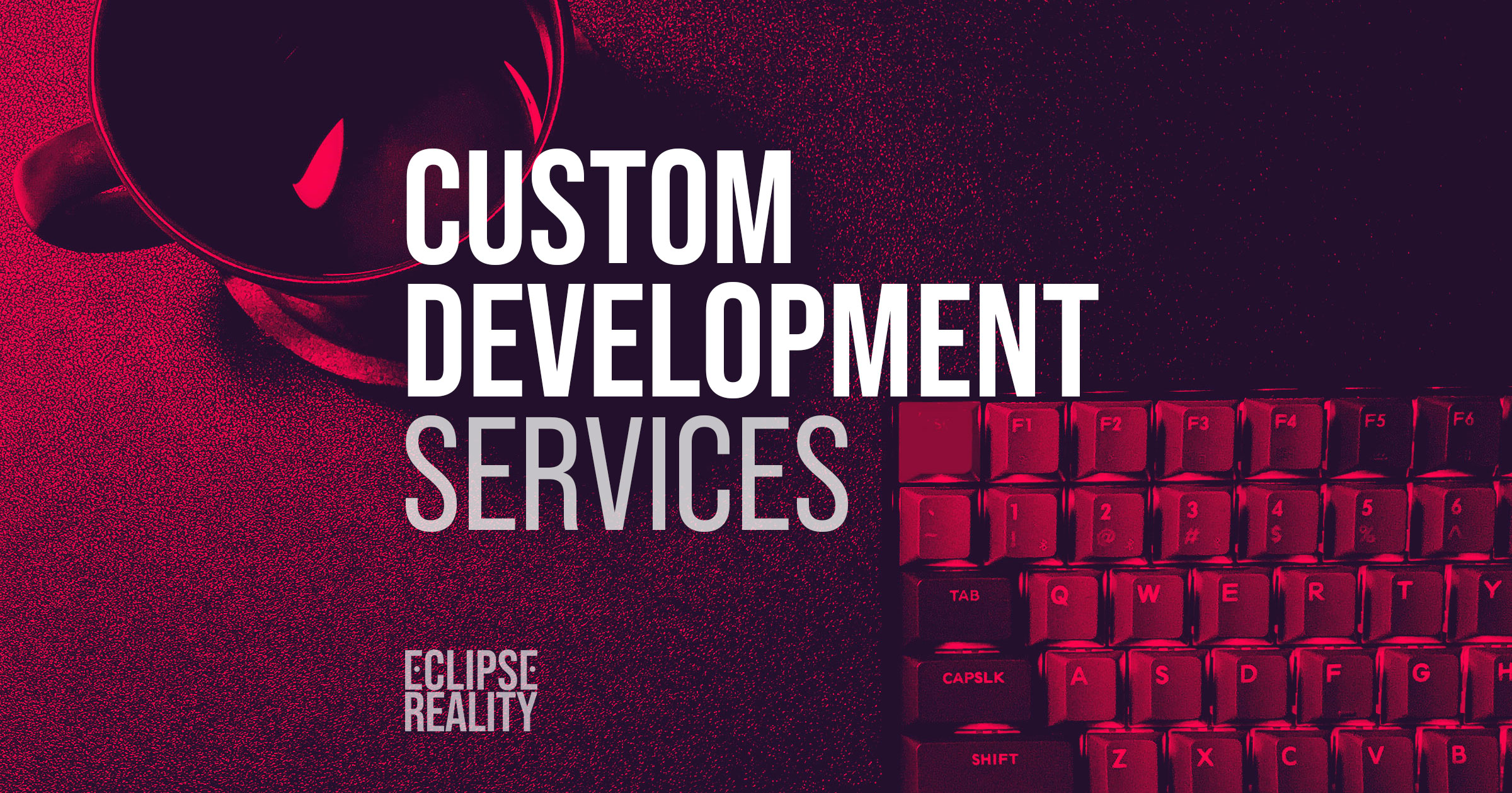 Custom Development Services | Eclipse Reality Digital Innovation Studio