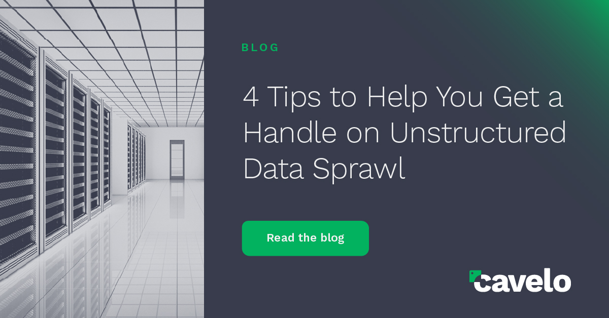 4 Tips to Help Manage Unstructured Data Sprawl