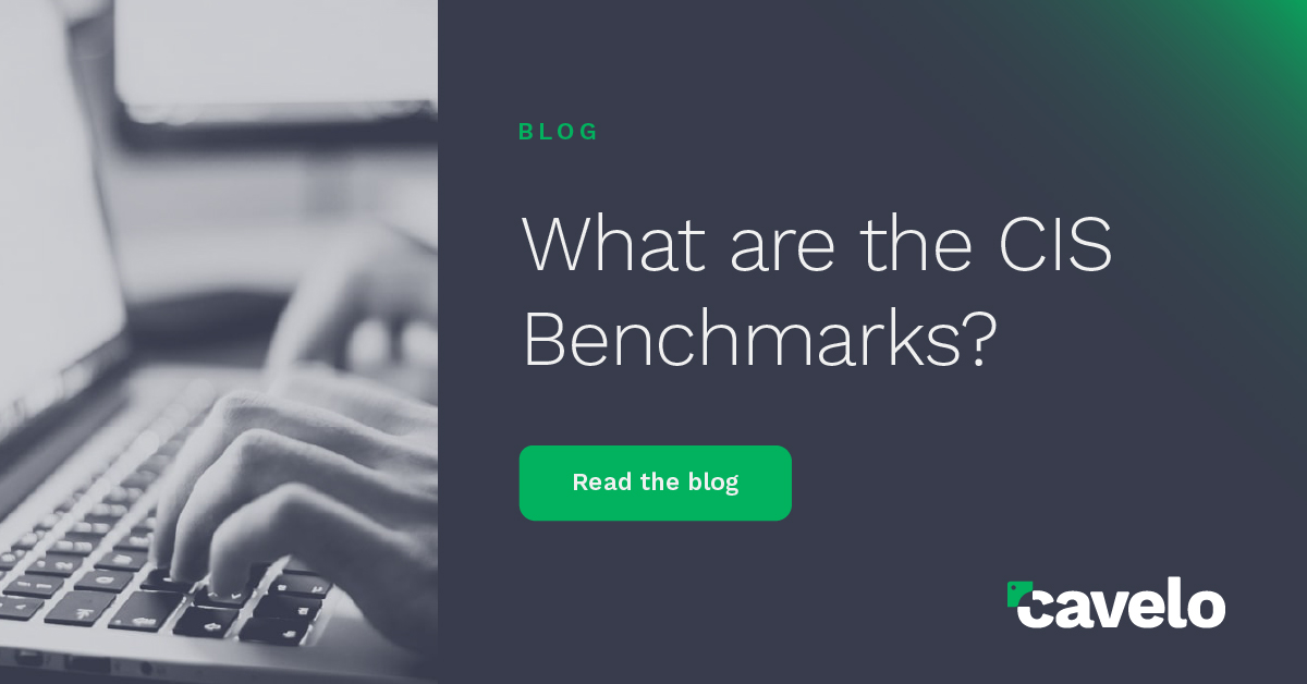 CIS Benchmarks: What They Are and Why They Matter