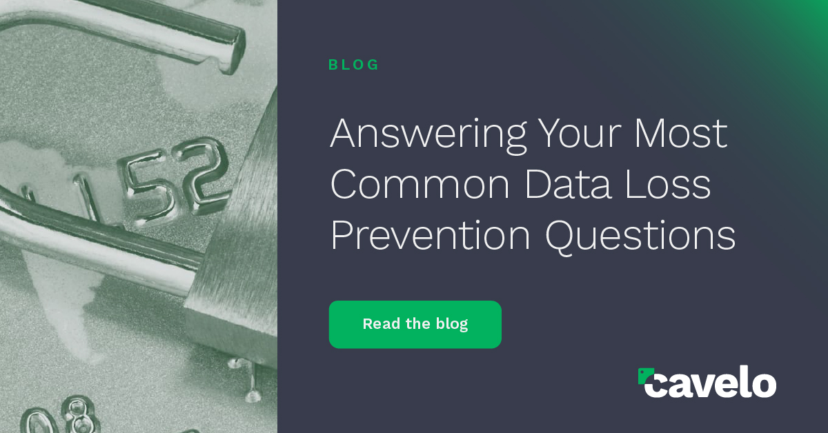 Answering the Most Common Data Loss Prevention Questions