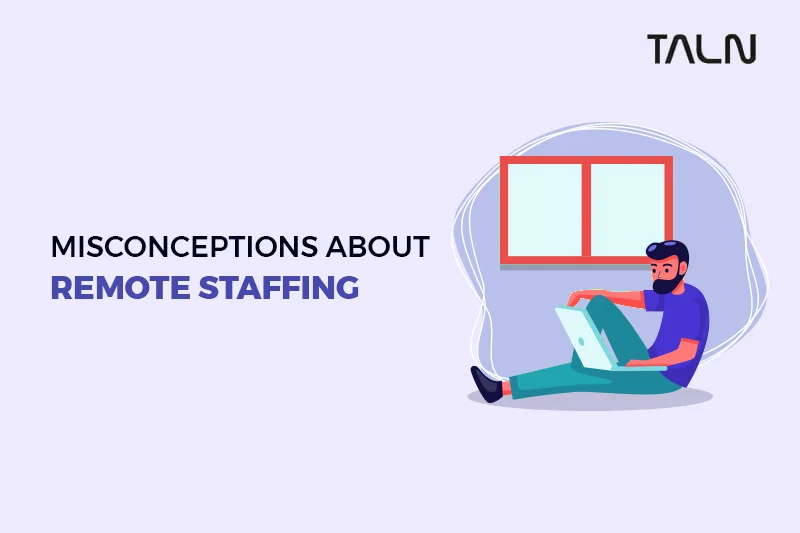 Misconceptions about Remote Staffing