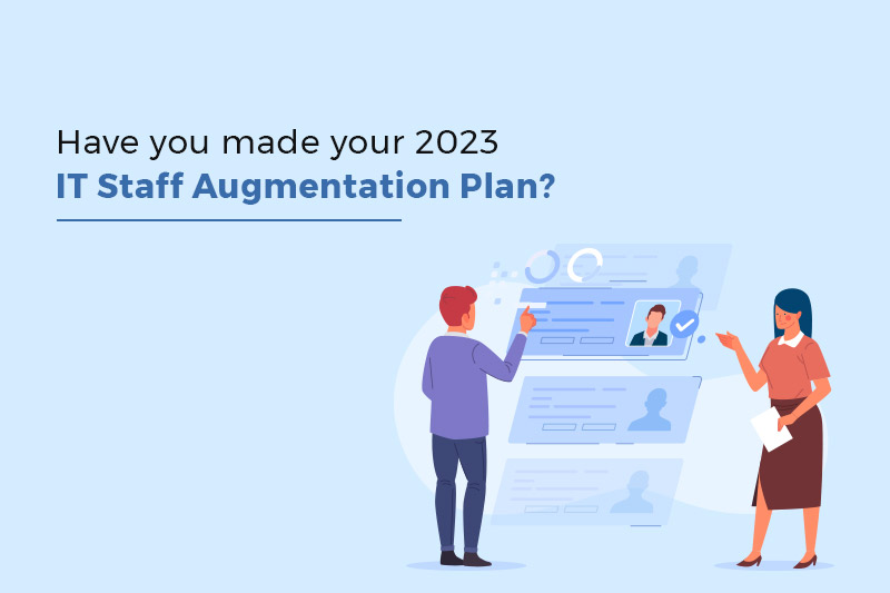 Have you made your 2023 IT Staff Augmentation Plan?