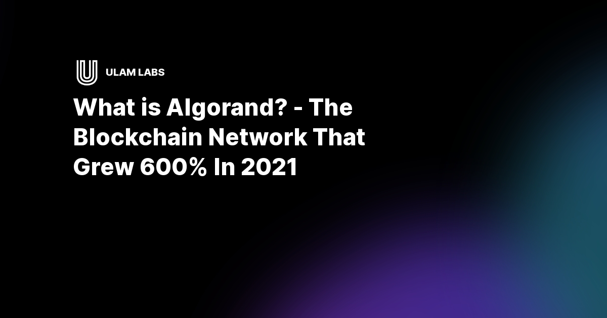 What is Algorand? - The Blockchain Network That Grew 600% In 2021 ...