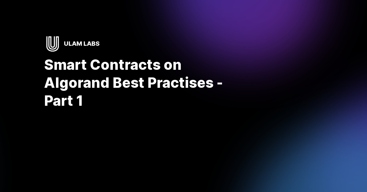 Smart Contracts on Algorand Best Practises - Part 1 | Ulam Labs