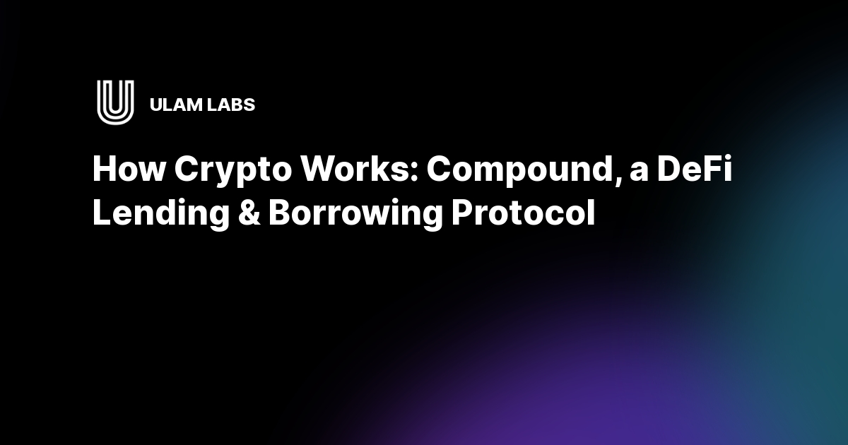 What Is Compound & How Does It Work? The COMP Token | Ulam Labs