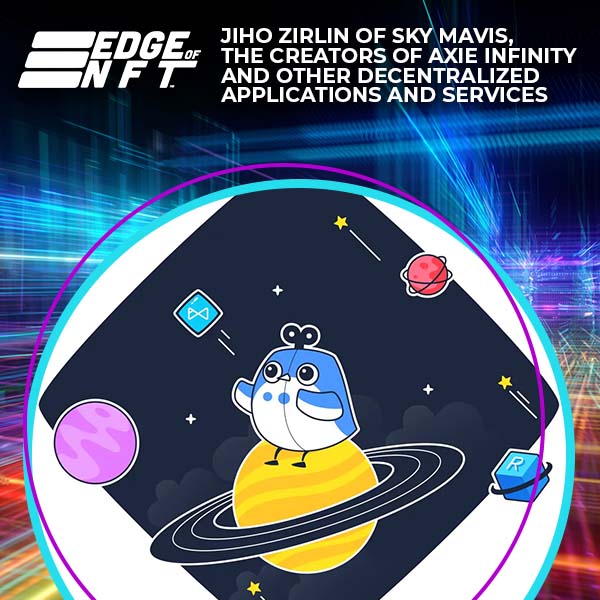 Jiho Zirlin Of Sky Mavis, The Creators Of Axie Infinity And Other ...