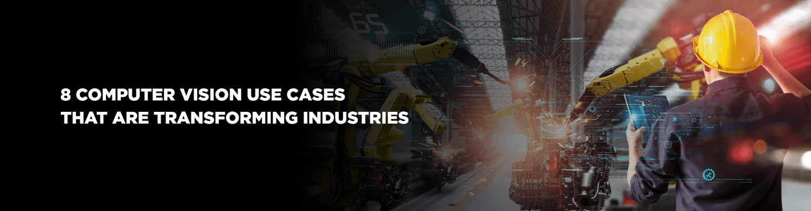 8 Computer Vision Use Cases That Are Transforming Industries