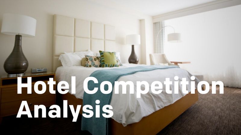 Hotel Competition Analysis: Monitoring Your Area To Become The Best ...