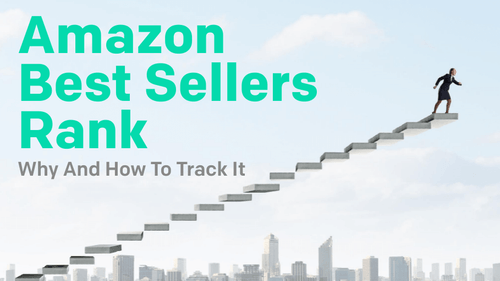 Amazon Best Sellers Rank: Why And How To Track It