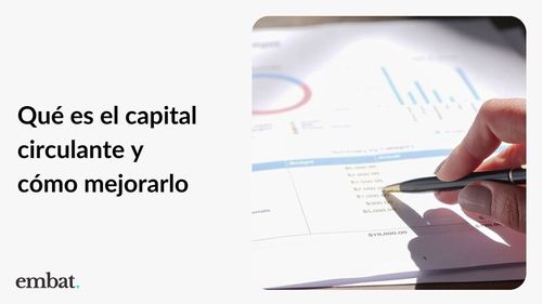¿Qué es el capital circulante y cómo puedo mejorarlo? | Embat