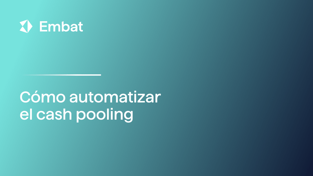 ¿Cómo automatizar el ‘cash pooling’? | Embat