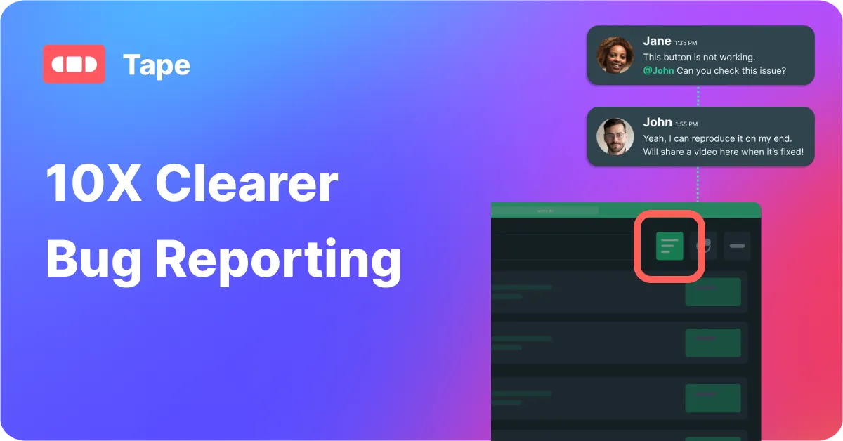 Tape - Bug Reporting 10x Clearer and Faster