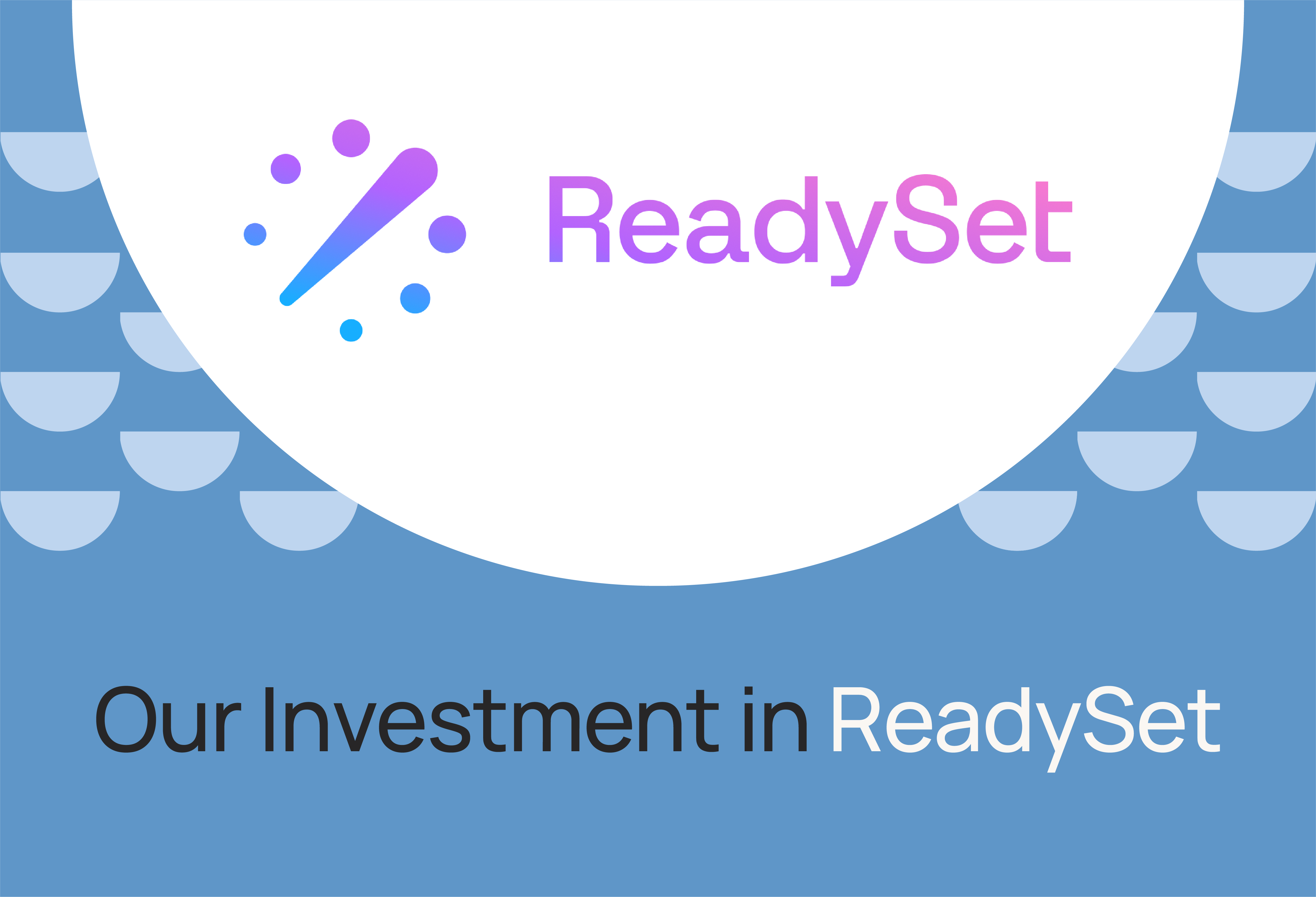 Our Investment in ReadySet