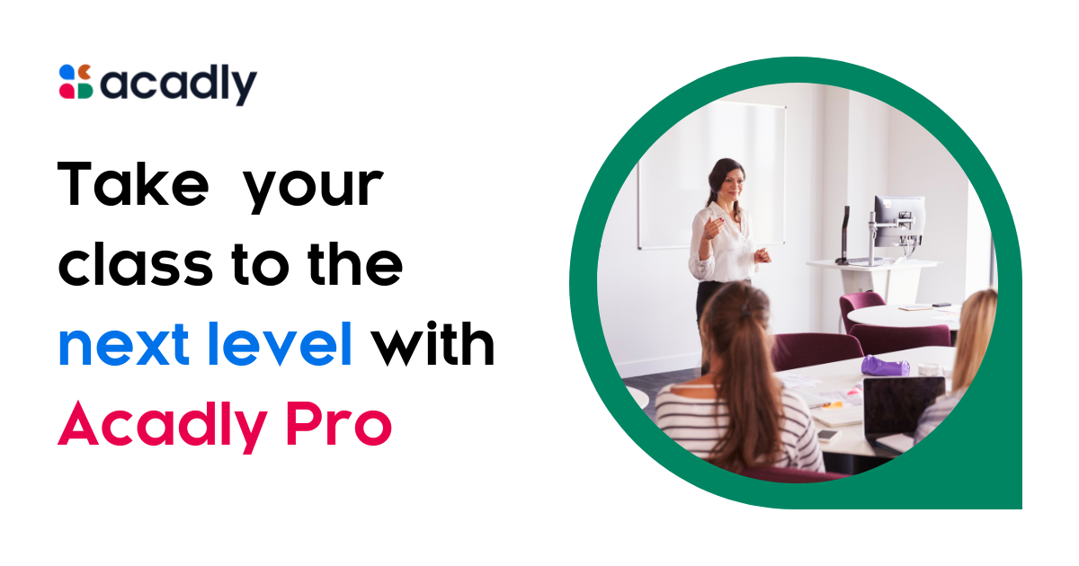 Take your class to the next level | Acadly Pro