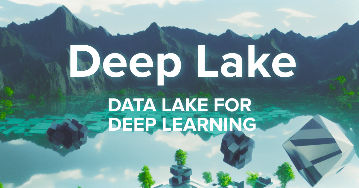 Deep Lake - Data Lake for Deep Learning