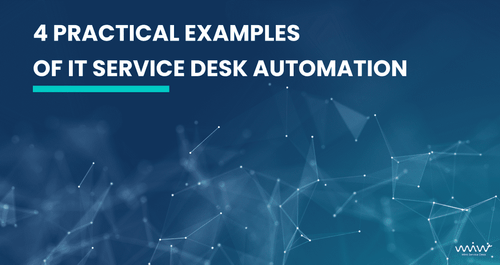 4 Practical Examples of IT Service Desk Automation