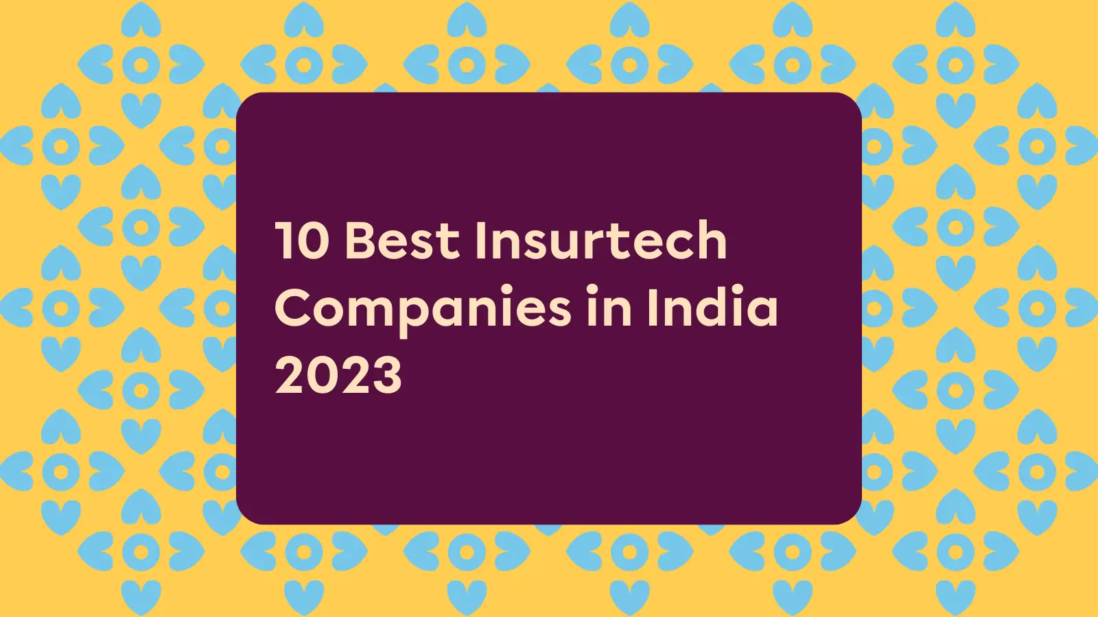 10 Best Insurtech Companies in India for 2023