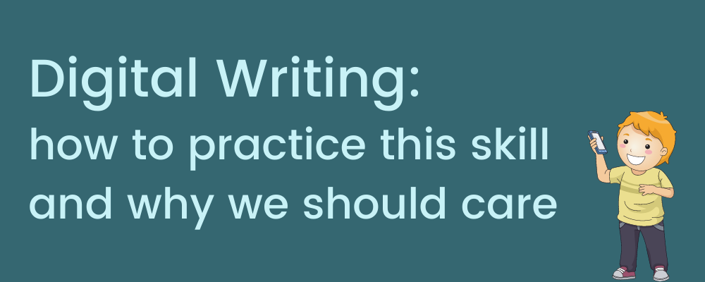 Digital Writing: how to practice this skill and why we should care