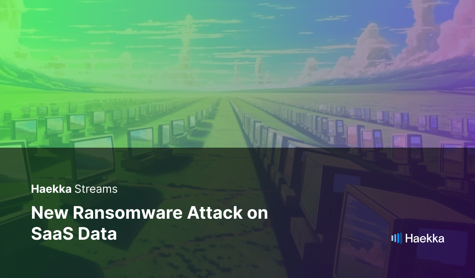 Security Digest Post: New Ransomware Attack on SaaS Data | Haekka Blog