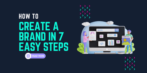 How to Create a Brand in 7 Easy Steps: A Comprehensive Guide for 2023