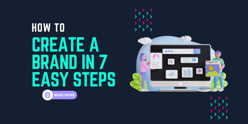 How to Create a Brand in 7 Easy Steps: A Comprehensive Guide for 2023