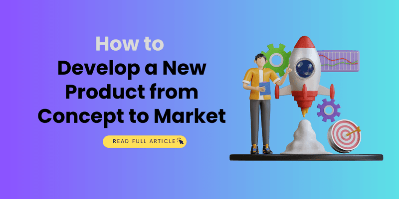 A Step-by-Step Guide: How to Develop a New Product from Concept to Market