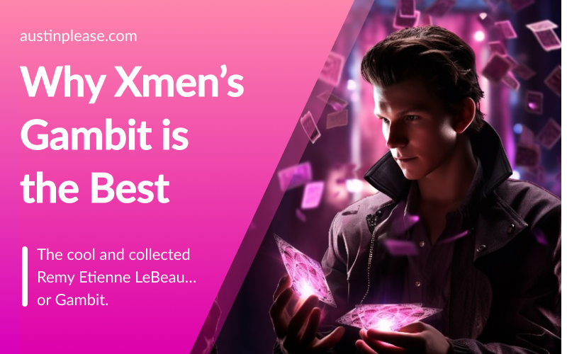 5 Reasons Xmen's Gambit is the Best (Fictional Role Model)