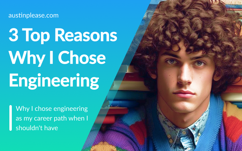 3 Top Reasons I Became an Engineer (And Why I Shouldn't Have)