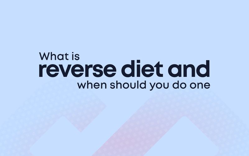 What is a reverse diet and when should you do one?
