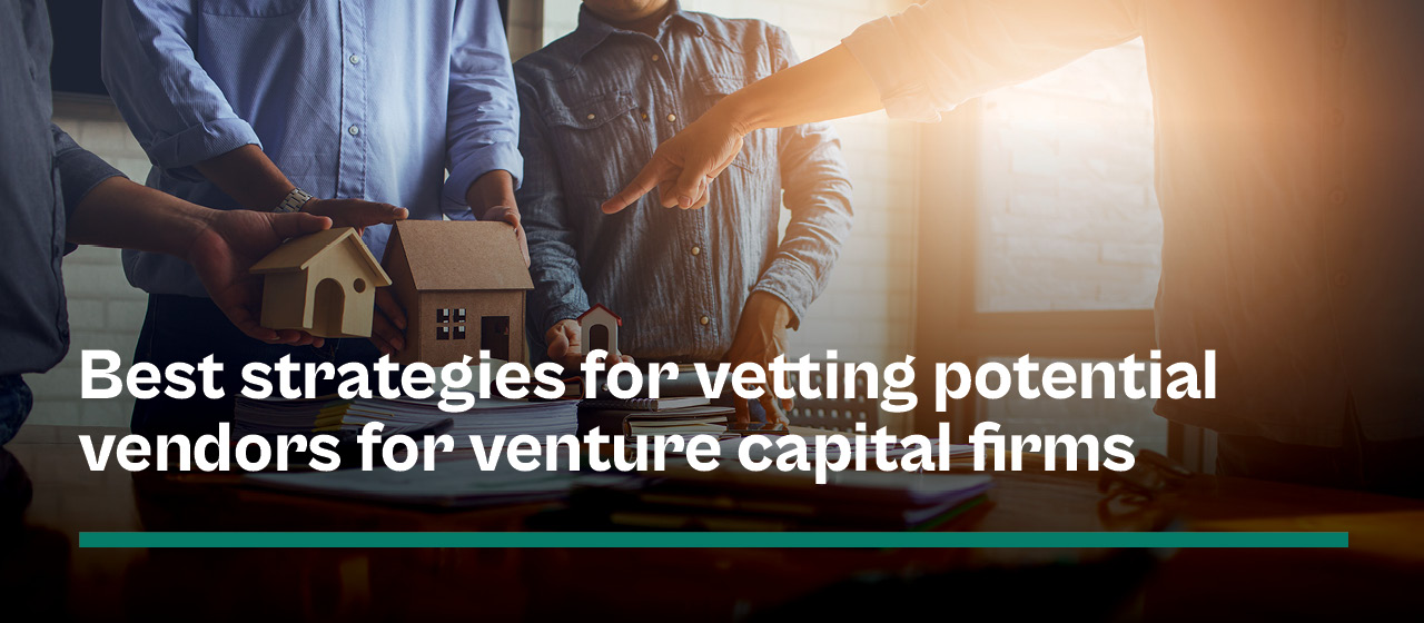 Best strategies for vetting potential vendors for venture capital firms