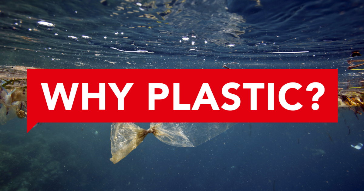 Why Plastic?