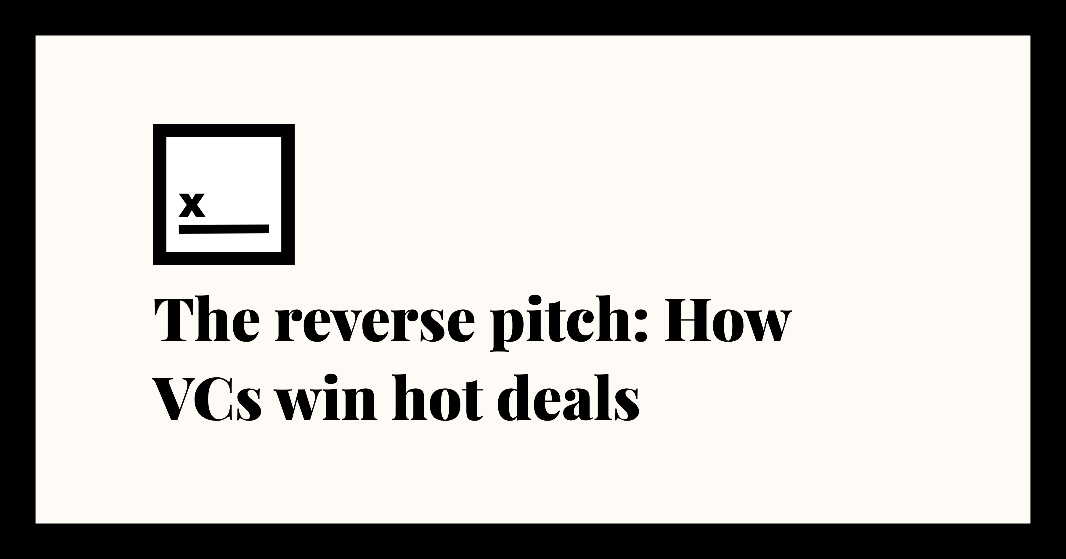 The reverse pitch: How VCs win hot deals