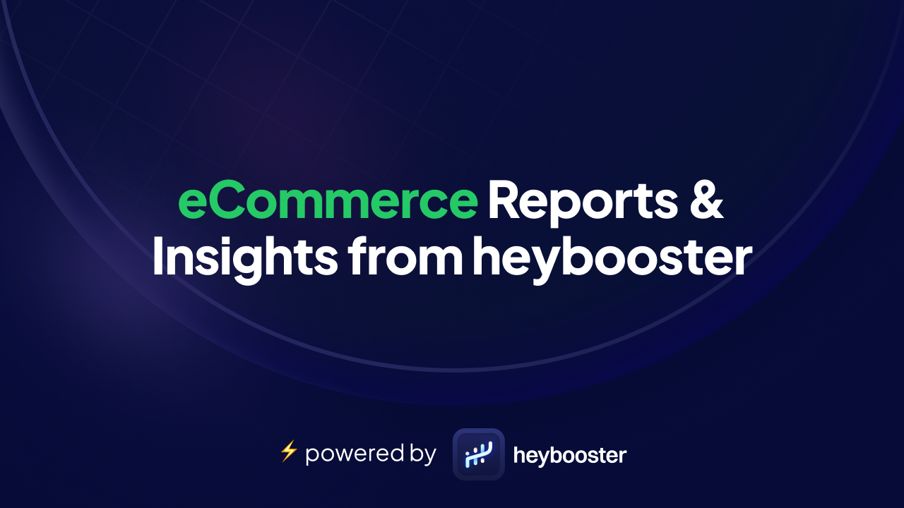 eCommerce Reports & Insights from heybooster