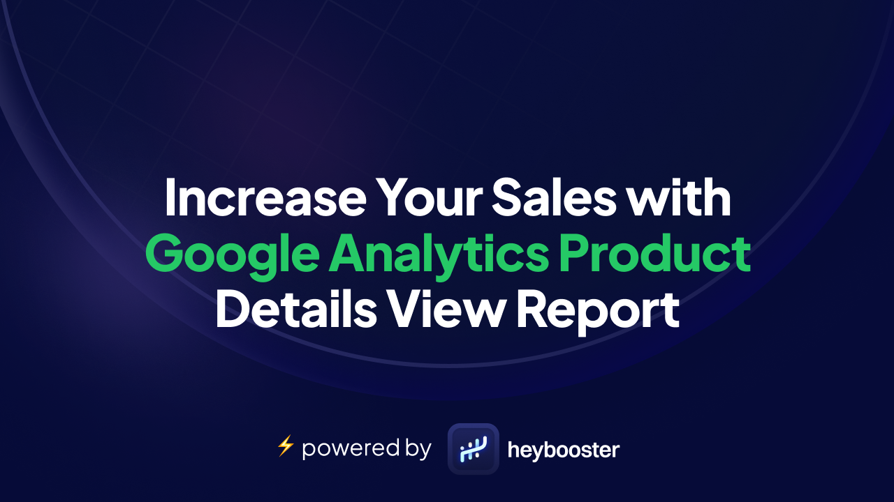 Increase Your Sales with Google Analytics Product Details View Report