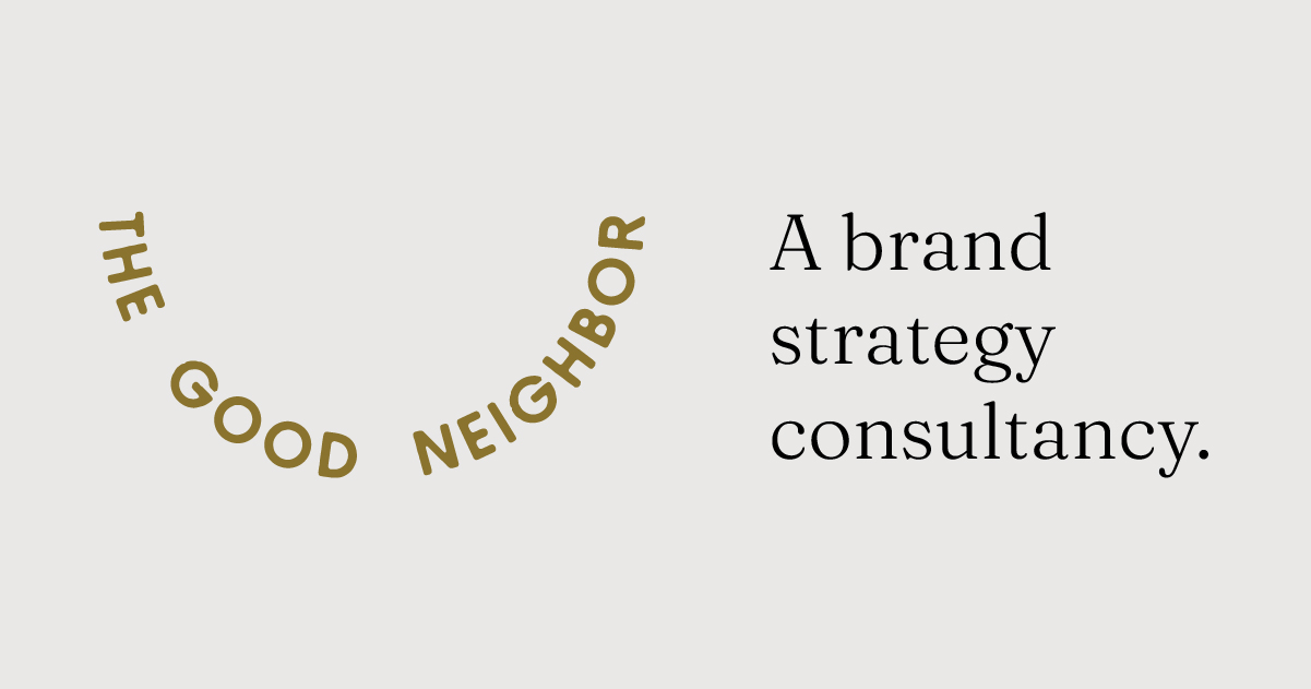 The Good Neighbor | A brand strategy consultancy.