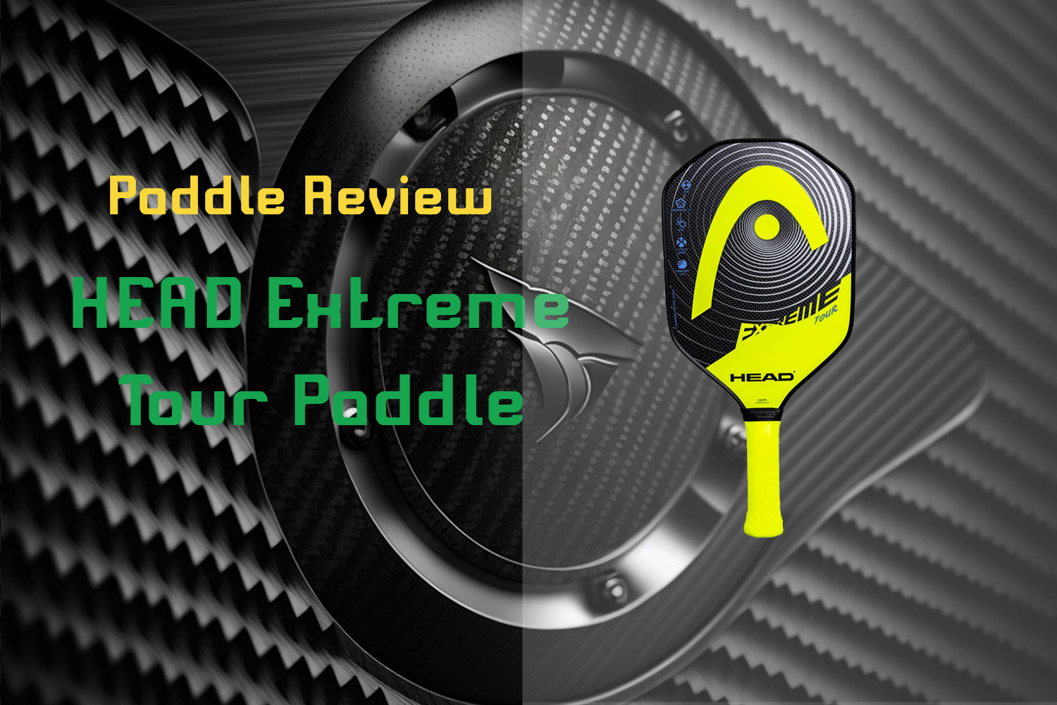 HEAD EXTREME TOUR PICKLEBALL PADDLE Review | The Skilled Pickle