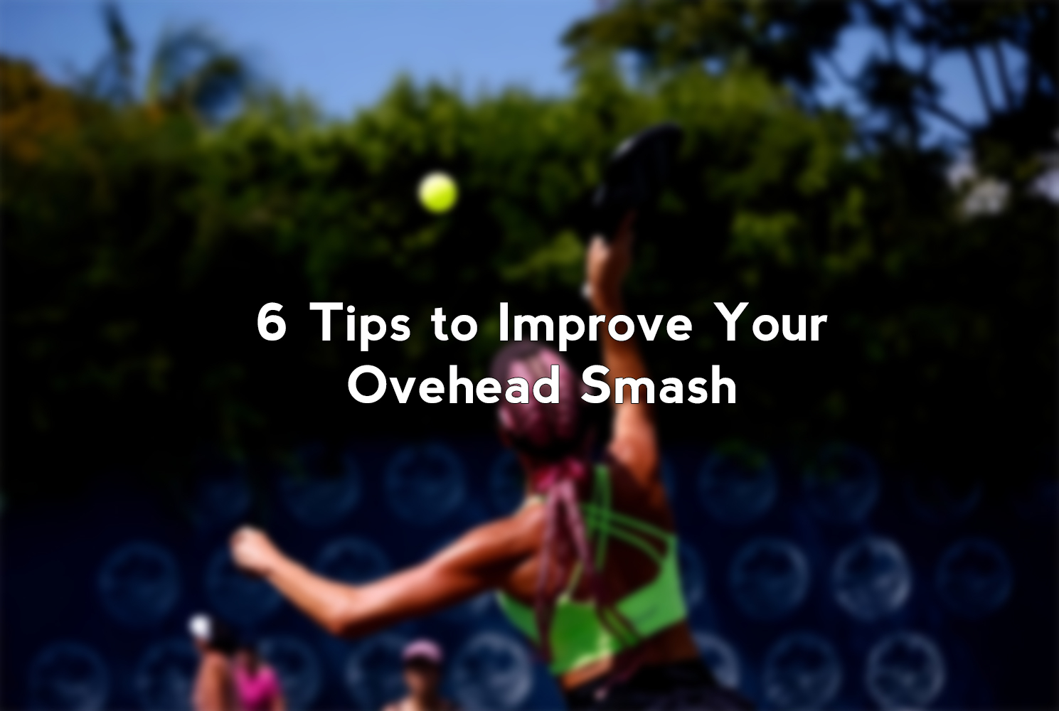 6 Tips to Improve Your Overhead Smash | The Skilled Pickle