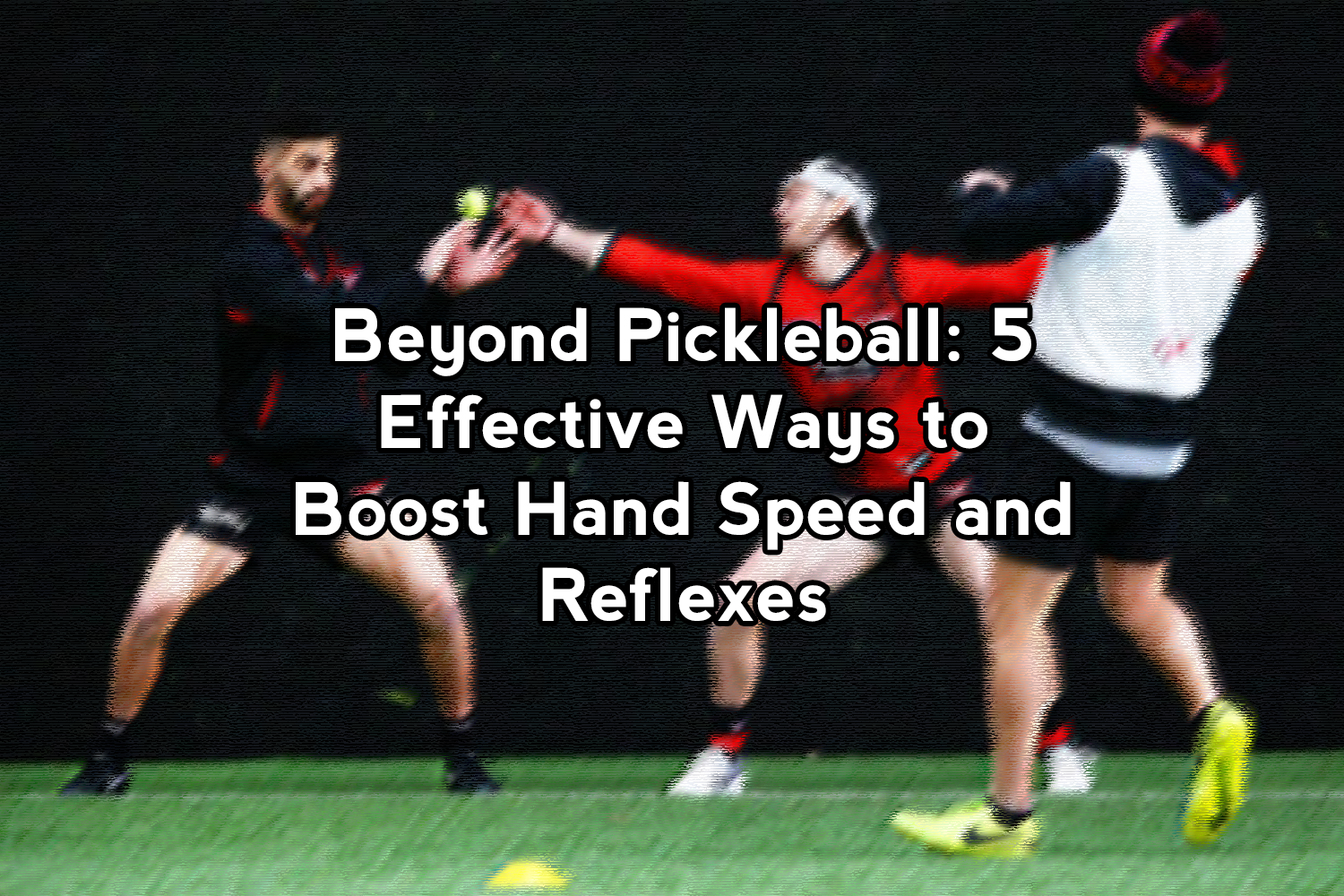 Beyond Pickleball: 5 Effective Ways to Boost Hand Speed and Reflexes ...