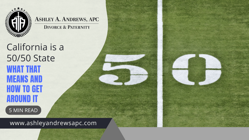 California is a 50/50 state: What that means and how to get around it - Family Law Blog | Ashley ...