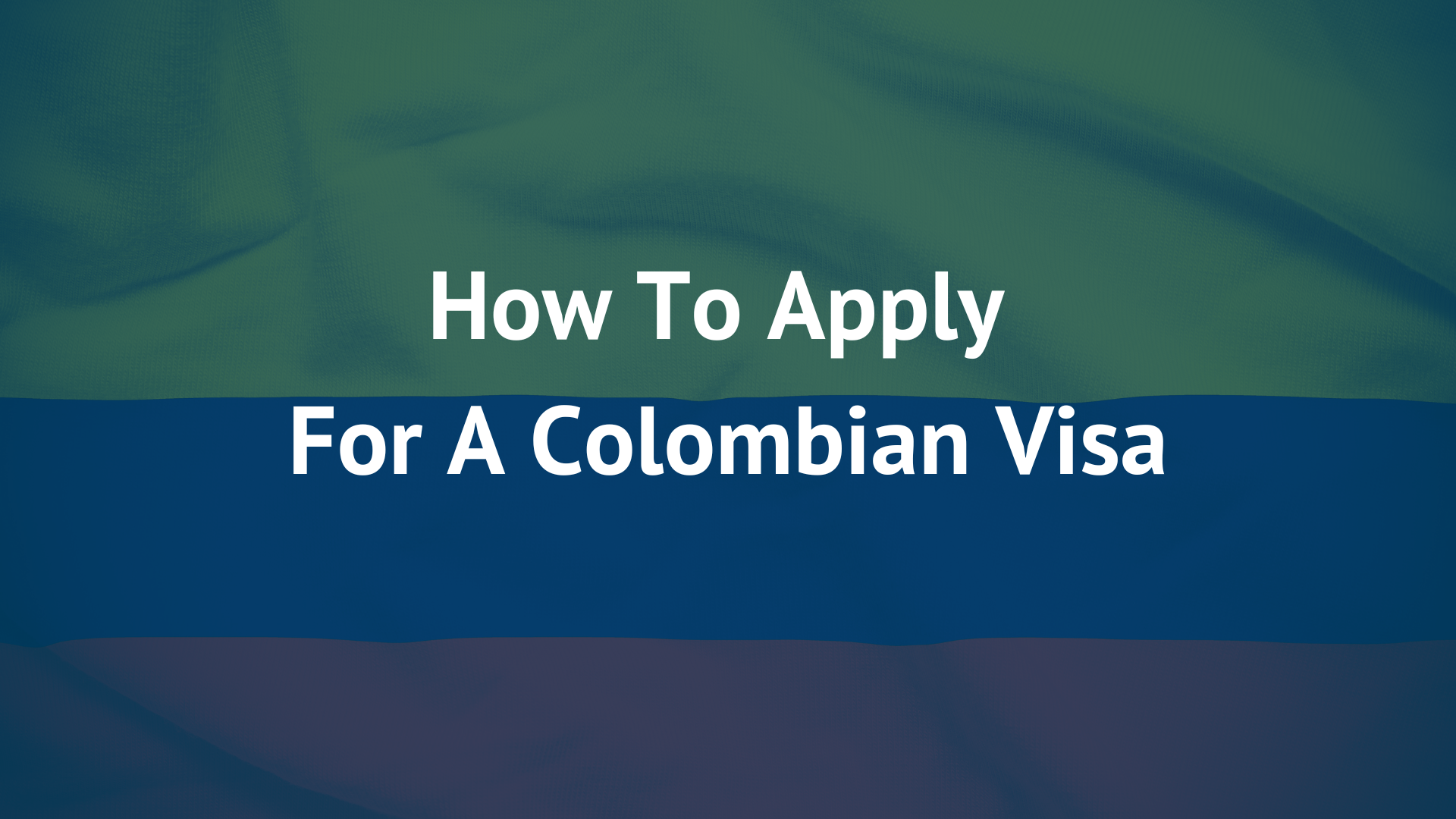 How to Apply For A Colombian Visa