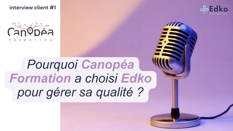 [Interview client] - “Pourquoi Canopéa Formation a choisi Edko pour gérer sa qualité”