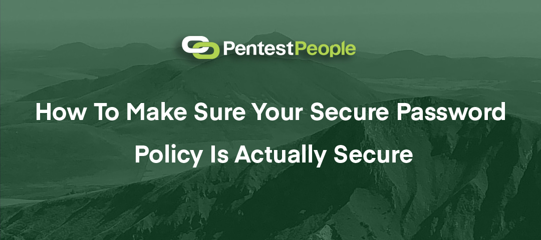 How To Make Sure Your Secure Password Policy Is Actually Secure