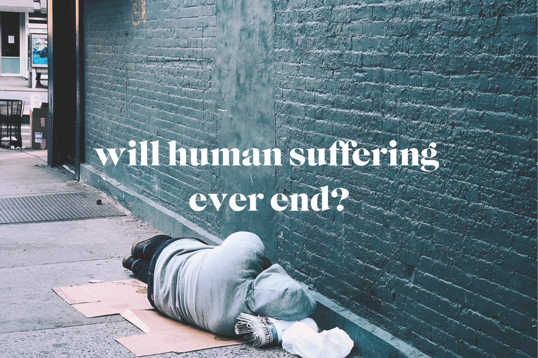 Will Human Suffering Ever End?