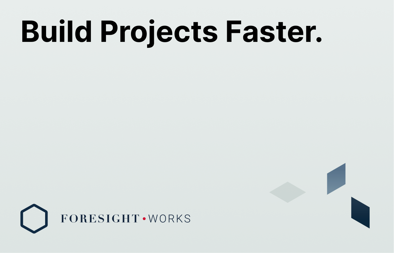 Foresight Works | Build Projects Faster