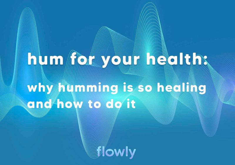 Hum for Your Health: Why Humming is so Healing & How to Do It