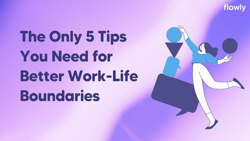 The Only 5 Tips You Need for Better Work-Life Boundaries