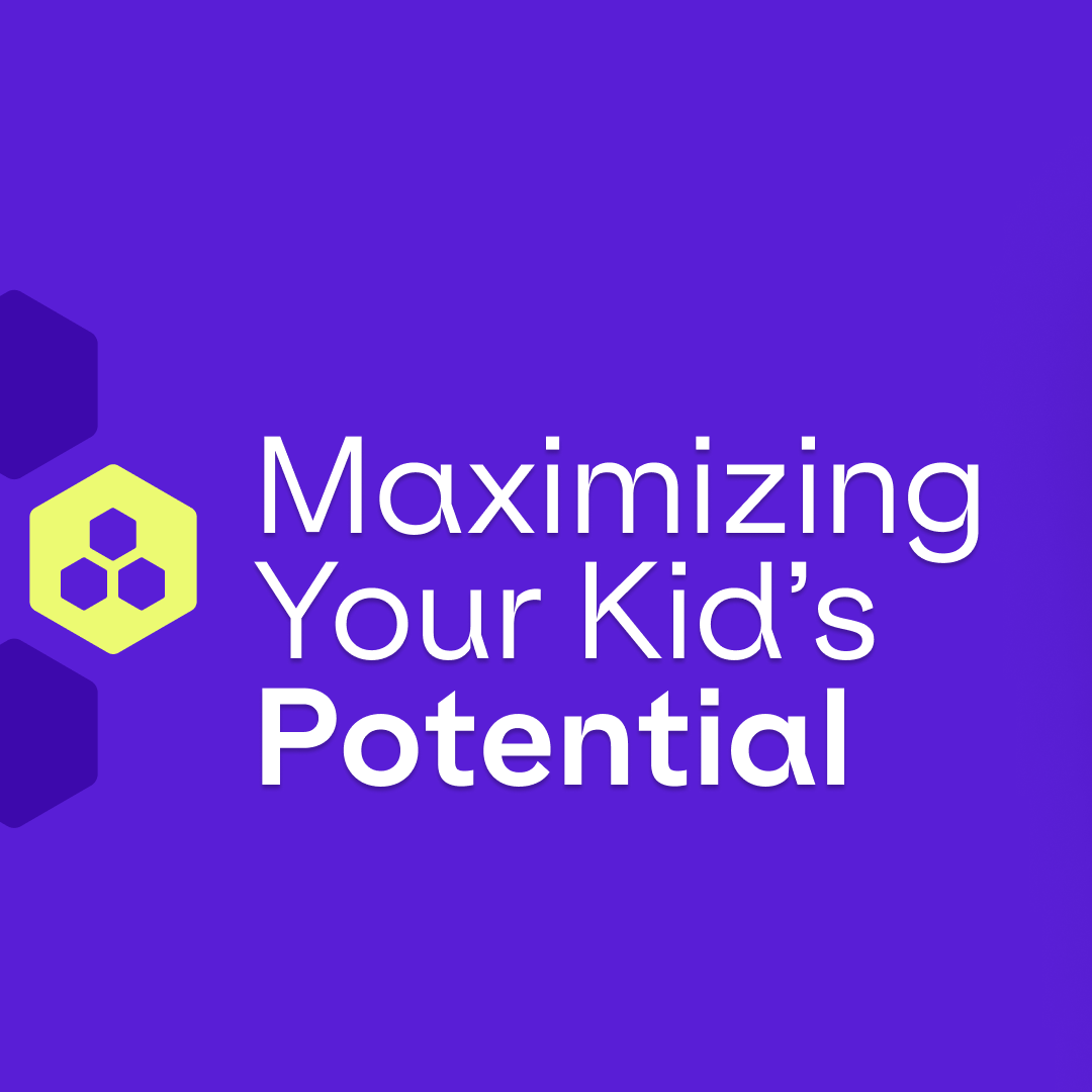 Maximizing Your Kid's Potential