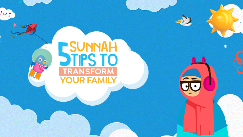 5 Sunnah Tips for Building a Strong and Happy Muslim Family