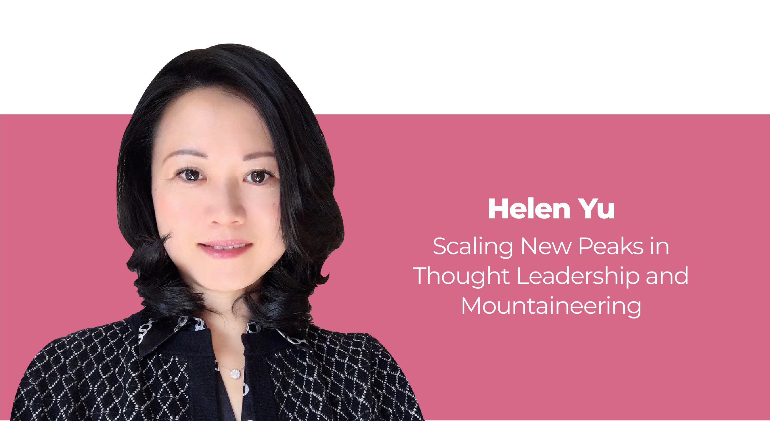 Helen Yu: Scaling New Peaks in Thought Leadership and Mountaineering