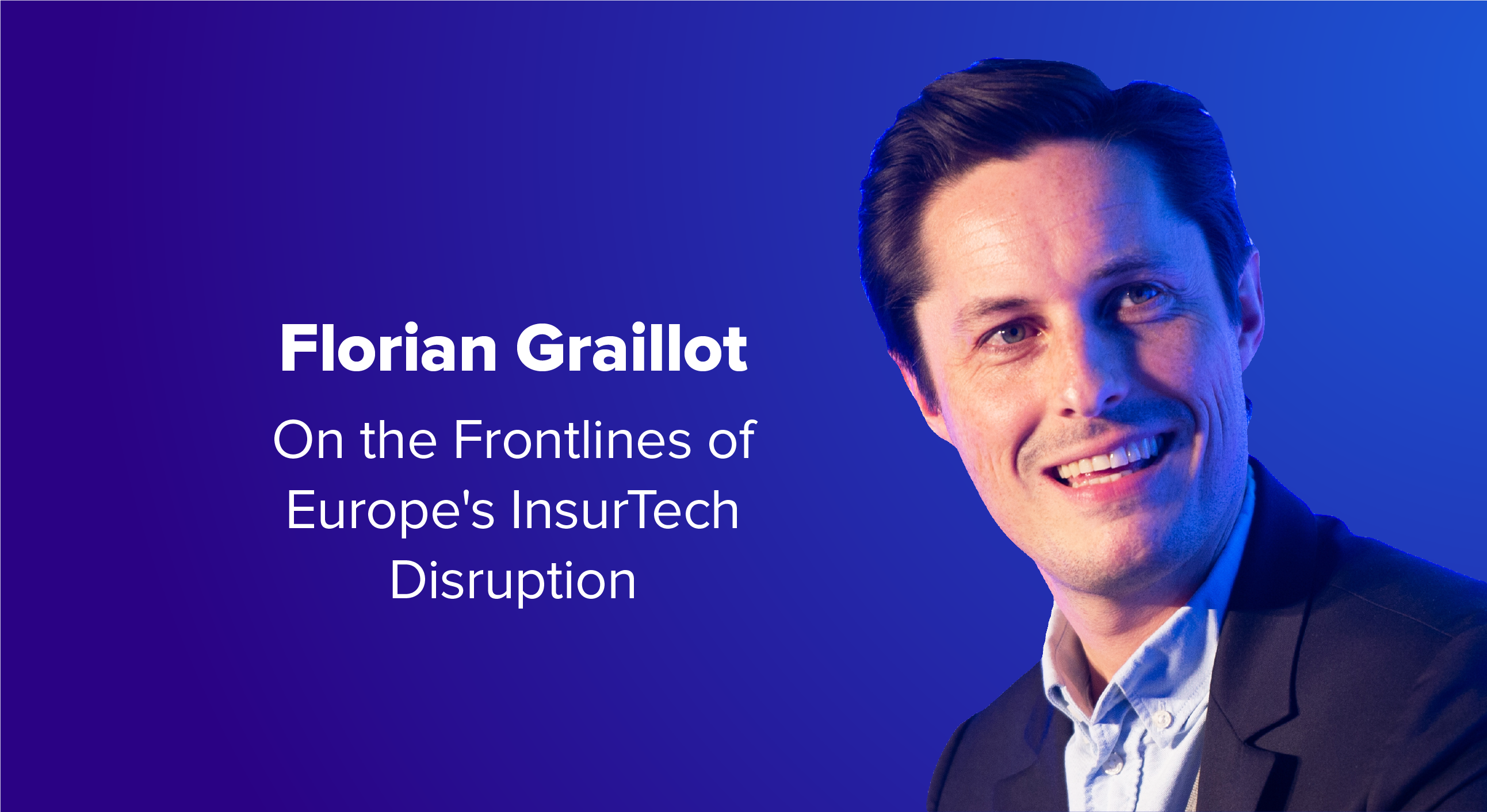 Florian Graillot: On the Frontlines of Europe's InsurTech Disruption - Machinelab Ventures - MLVP
